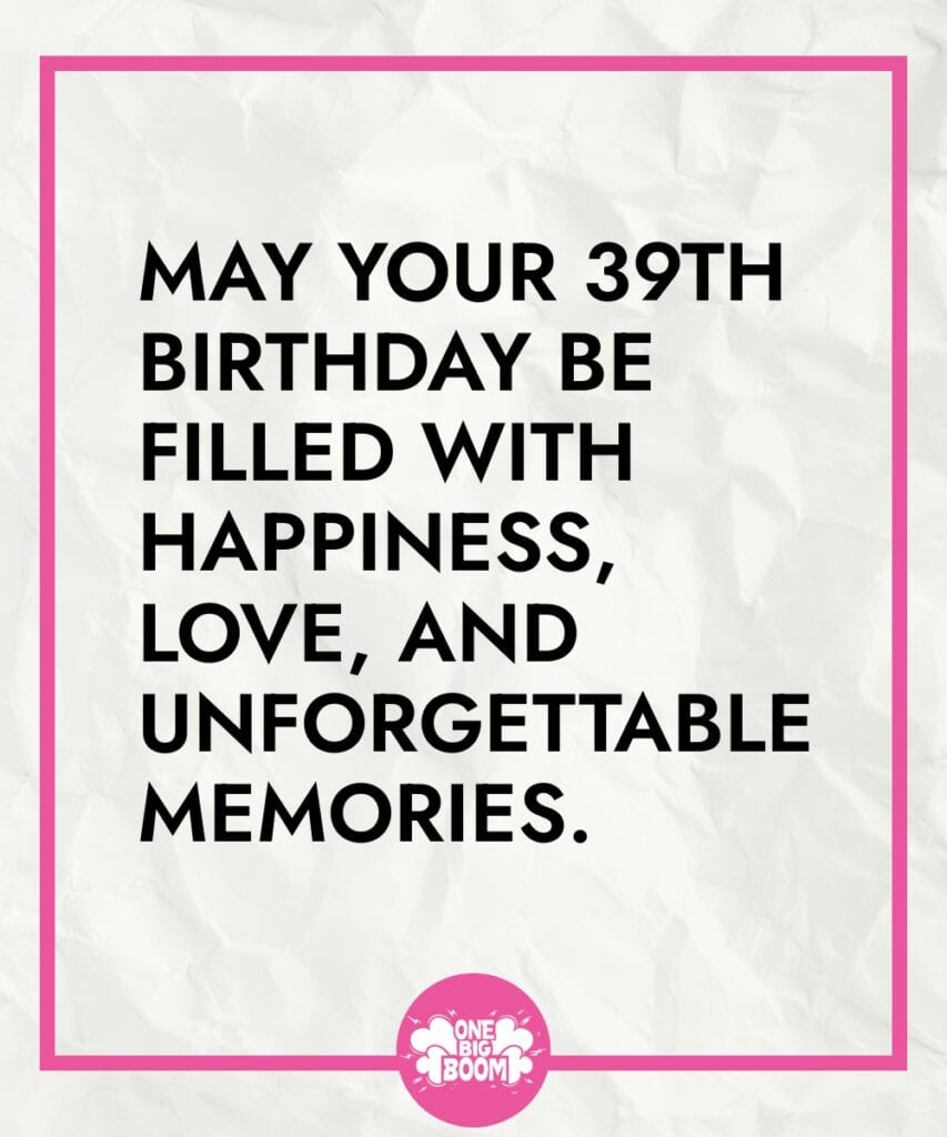 39th Birthday Quotes: Cherishing Life's Milestones With Warmth | One ...