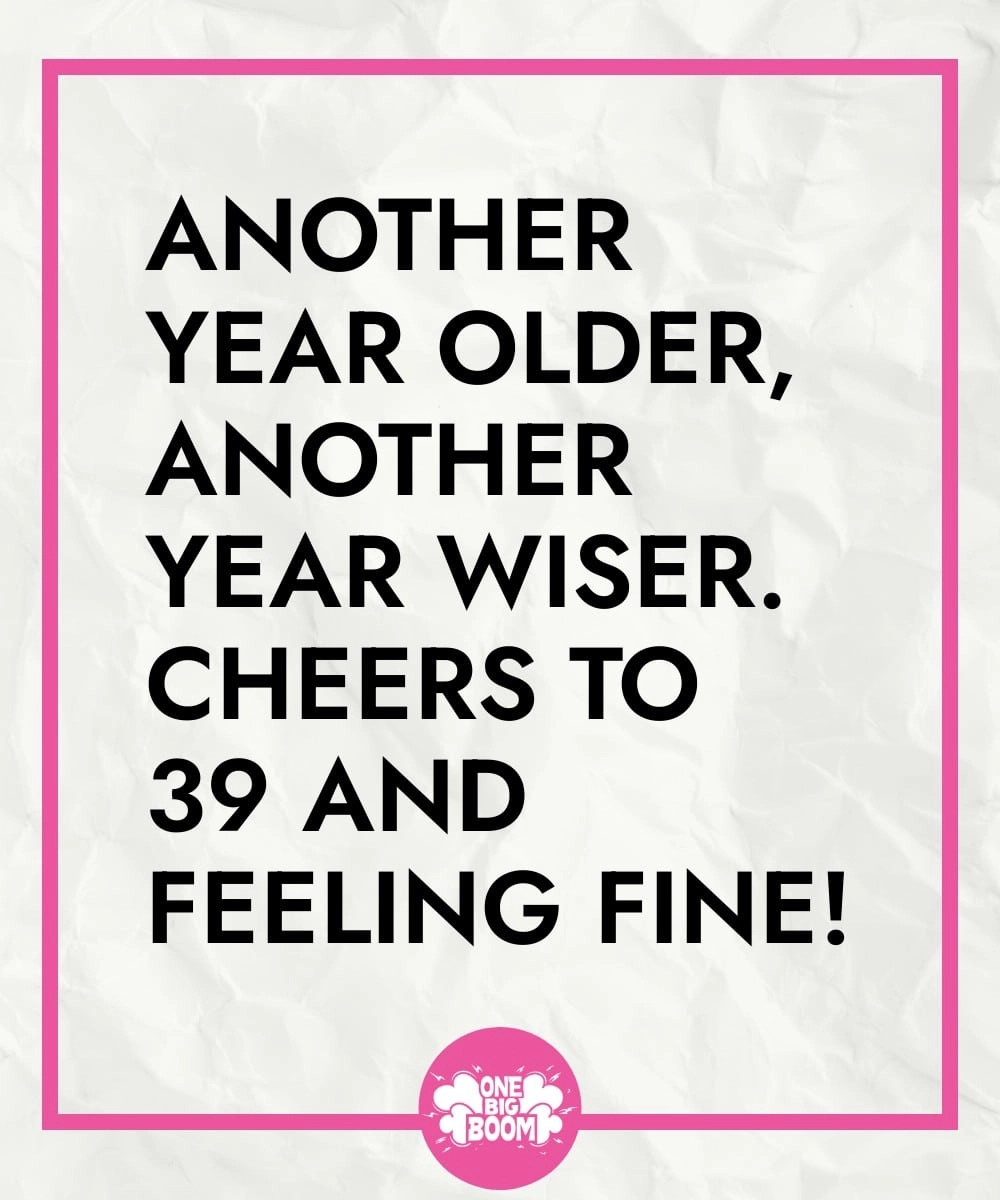 39th Birthday Quotes: Cherishing Life's Milestones With Warmth | One ...